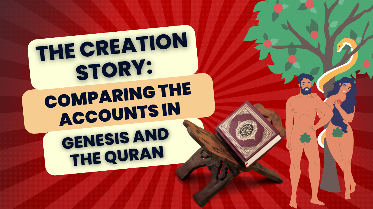 The Creation Story: Comparing the Accounts in Genesis and the Quran